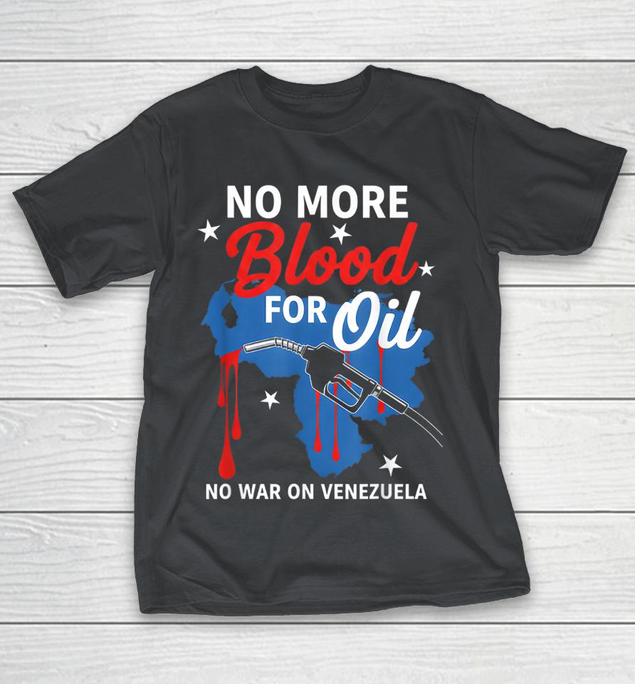 2026 No Blood For Oil No War On Venezuela Shirts - YummyTee